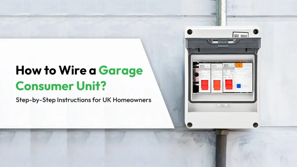 How To Wire A Garage Consumer Unit | Dangerous Errors To Avoid